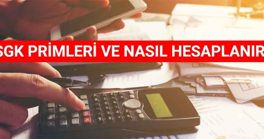 SGK Primleri Ve Nasıl Hesaplanır? SGK Primleri Ve Nasıl Hesaplanır?